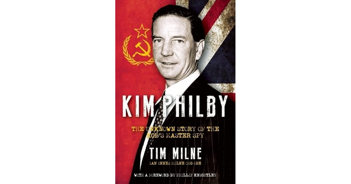 Kim Philby: The Unknown Story of the KGB's Master Spy by Tim Milne