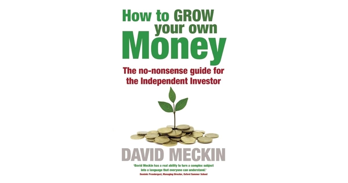 How to Grow Your Own Money: The no-nonsense guide for the Independent ...