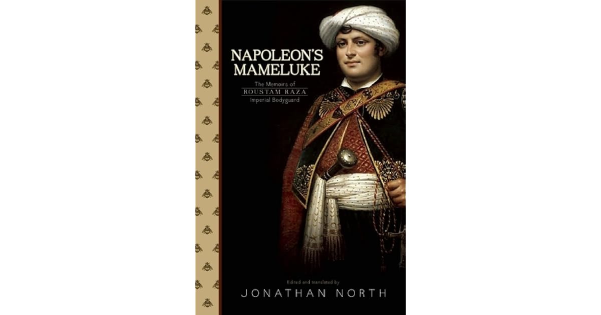 Napoleon's Mameluke: The Memoirs of Roustam Raeza by Roustam Raza