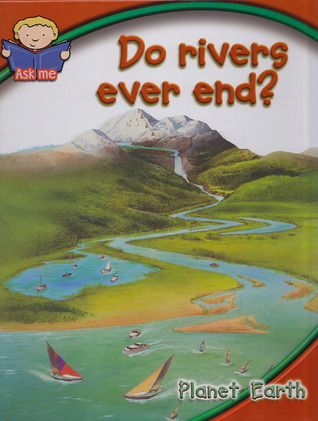 Do Rivers Ever End?: Planet Earth by Mary Cummings