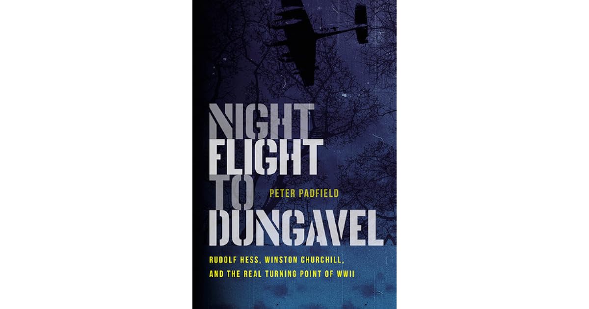 Night Flight to Dungavel: Rudolf Hess, Winston Churchill, and the Real ...
