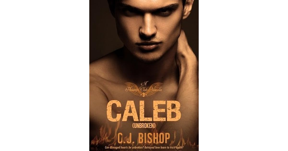 CALEB 3: Unbroken (Phoenix Club, #6) by C.J. Bishop