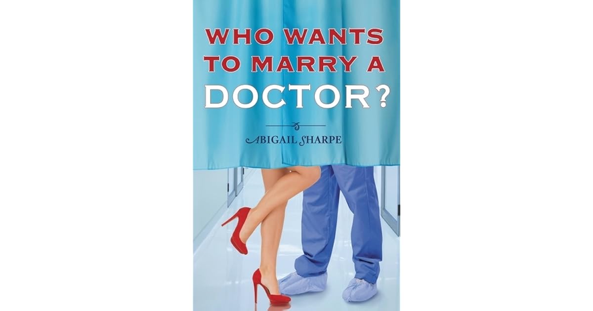 Who Wants to Marry a Doctor? by Abigail Sharpe