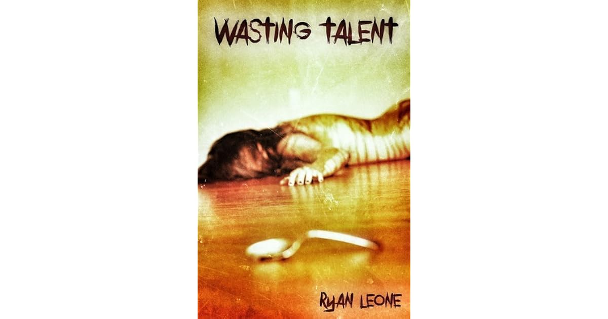 Wasting Talent by Ryan Leone