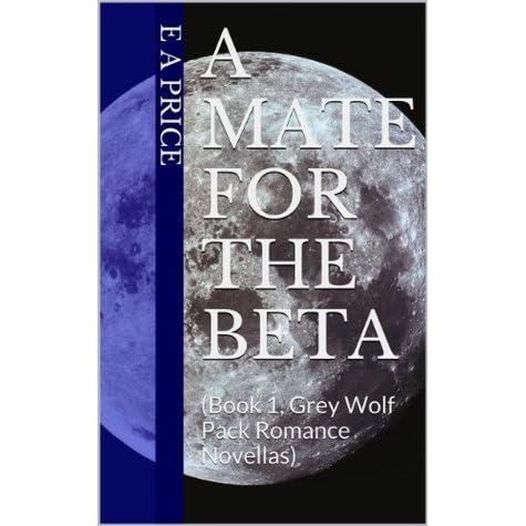 A Mate for the Beta (Grey Wolf Pack, #1) by E.A. Price — Reviews ...