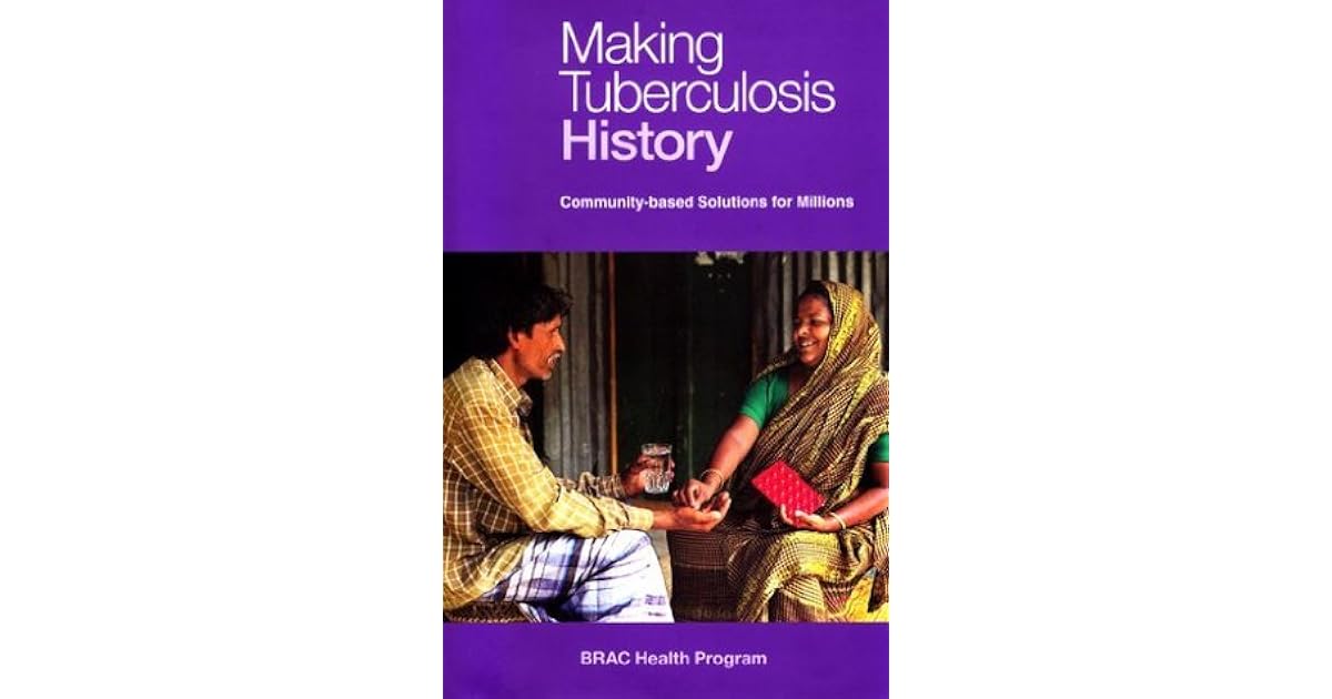 Making Tuberculosis History: Community-based Solutions for Millions by ...