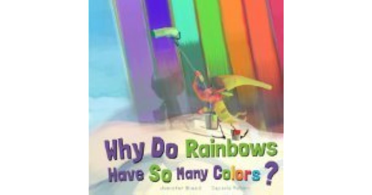 Why Do Rainbows Have So Many Colors? by Jennifer Shand