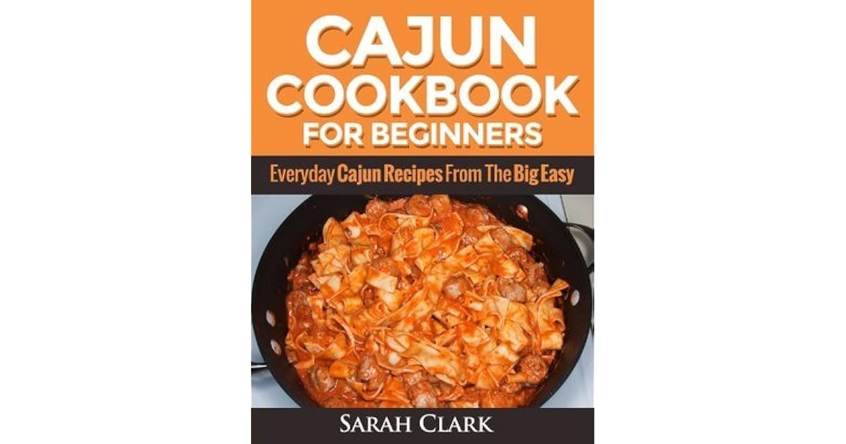 Cajun Cookbook for Beginners Everyday Cajun Recipes From The Big Easy ...