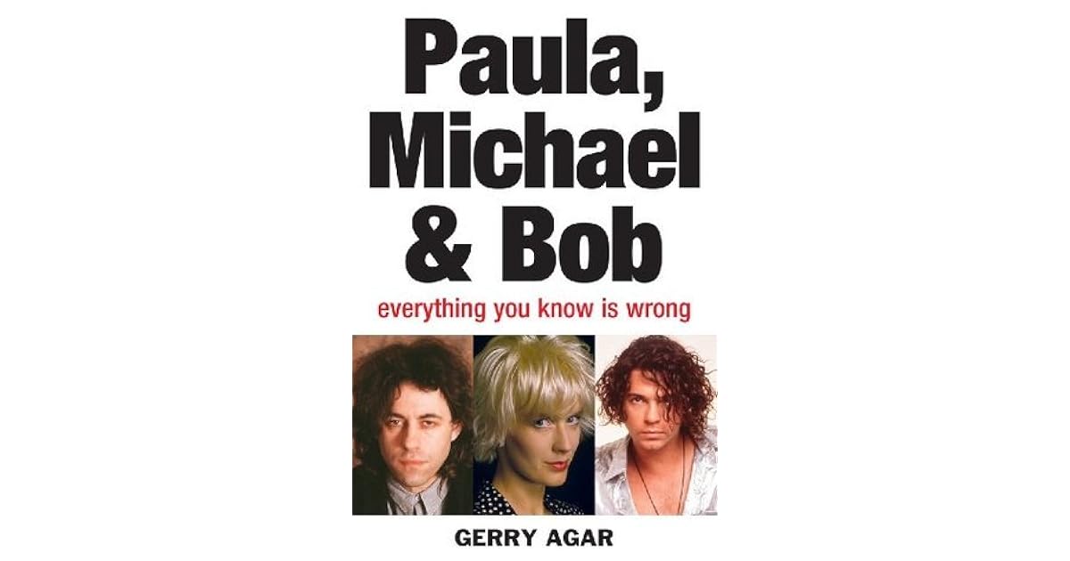 Paula, Michael and Bob: Everything You Know Is Wrong by Gerry Agar