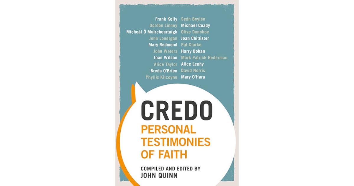 Credo: Personal Testimonies of Faith by John Quinn