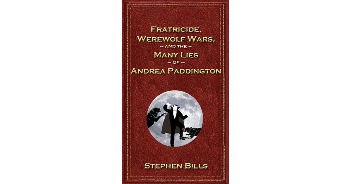Fratricide, Werewolf Wars, and the Many Lies of Andrea Paddington by ...