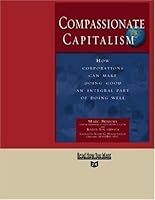 Compassionate Capitalism: How Corporations Can Make Doing Good an ...