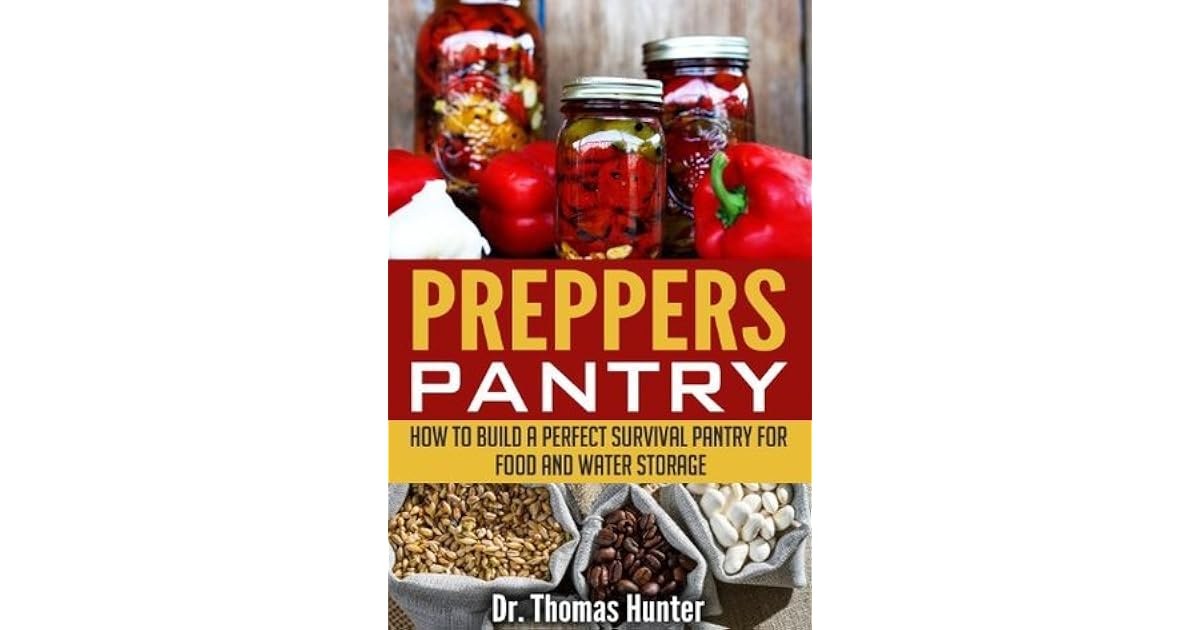 Preppers Pantry: How to Build a Perfect Survival Pantry for Food and ...