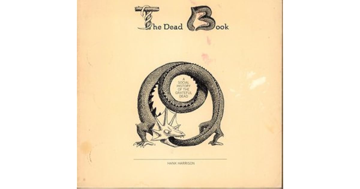 The Dead book: A social history of the Grateful Dead by Hank Harrison