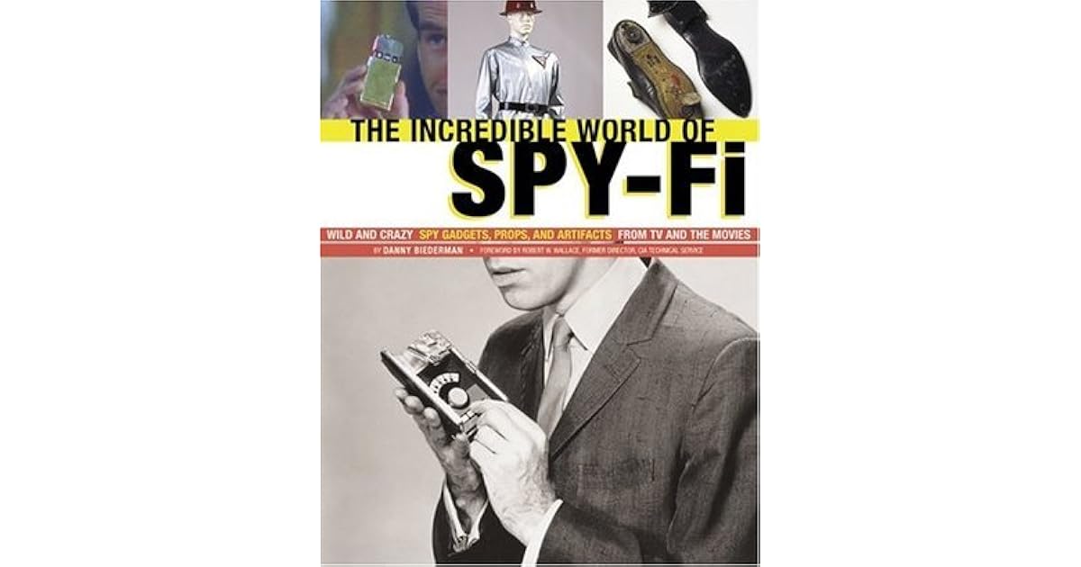 The incredible World of Spy-fi: Wild and Crazy Spy Gadgets, Props, and ...