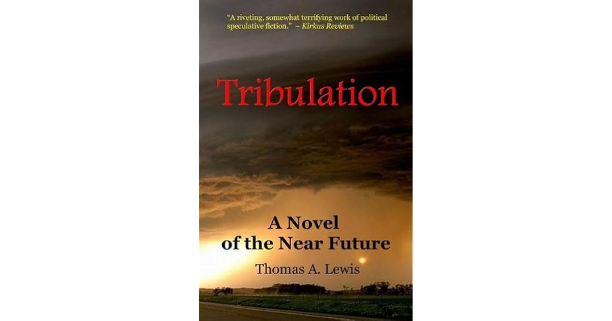Tribulation: A Novel of the Near Future by Thomas A. Lewis