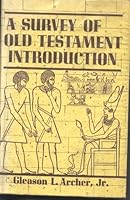 A Survey of Old Testament Introduction by Gleason L. Archer Jr.