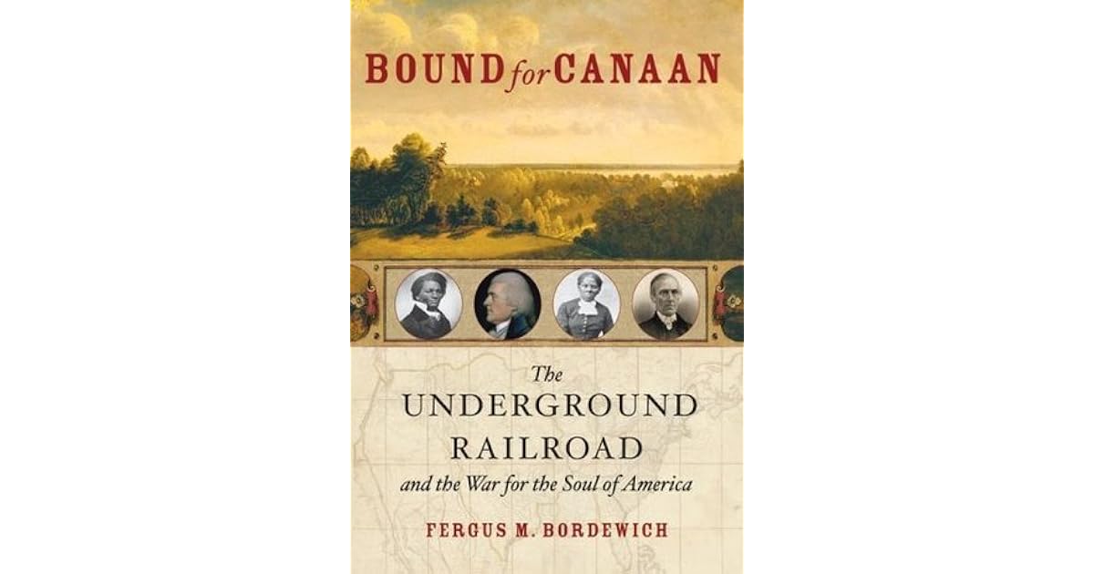 Bound for Canaan: The Underground Railroad and the War for the Soul of ...