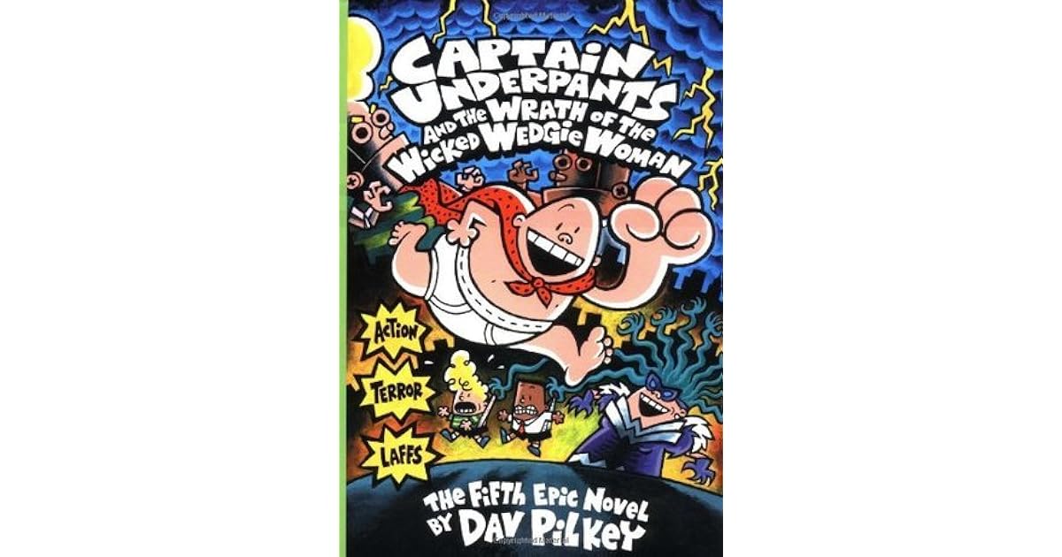 Captain Underpants and the Wrath of the Wicked Wedgie Woman by Dav Pilkey