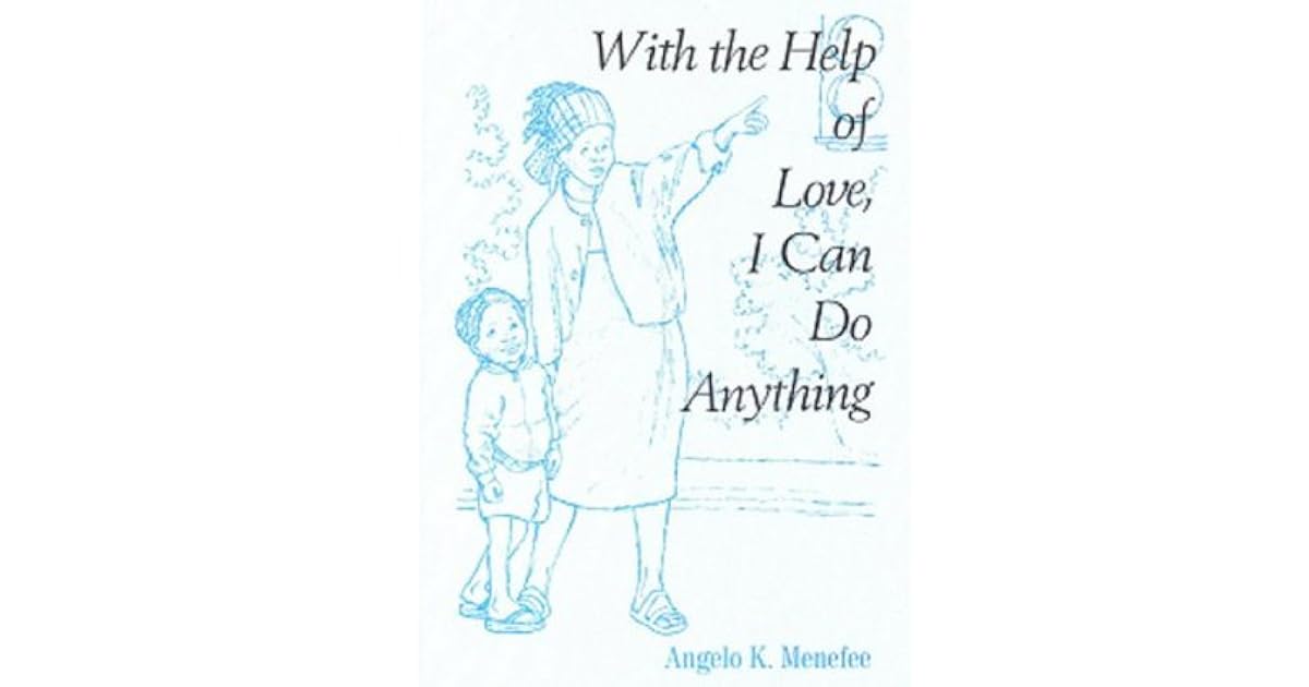 With The Help of Love, I Can Do Anything by Angelo K. Menefee