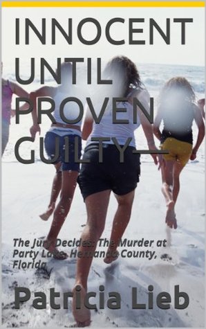 Innocent Until Proven Guilty by Patricia Lieb