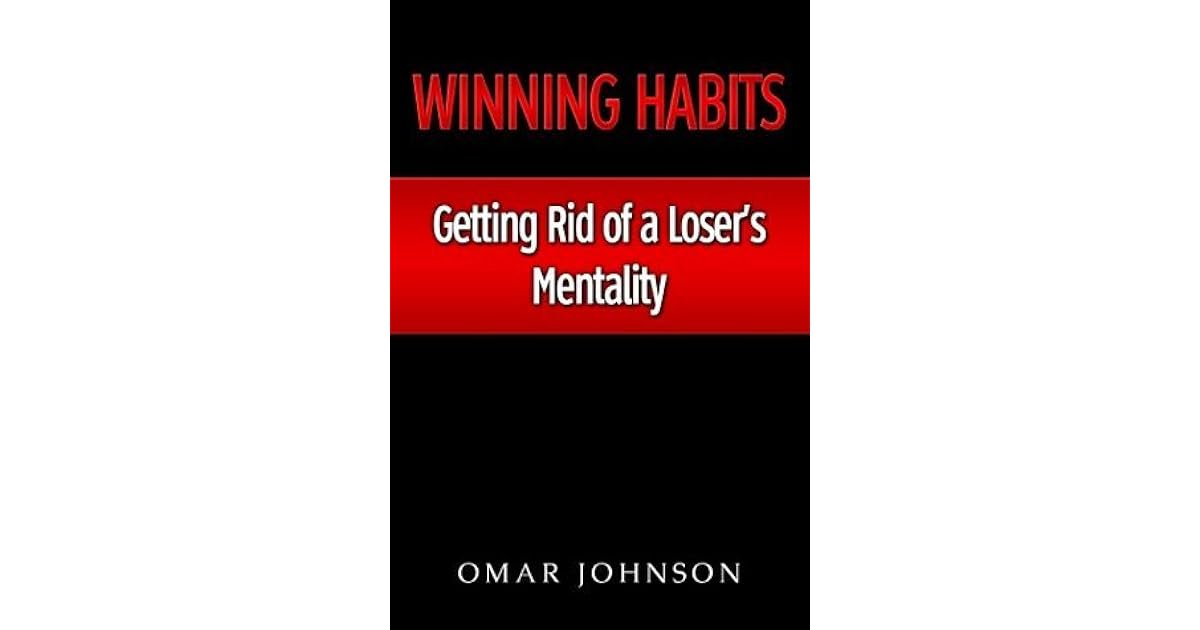 Winning Habits: Getting Rid of a Loser's Mentality by Omar Johnson