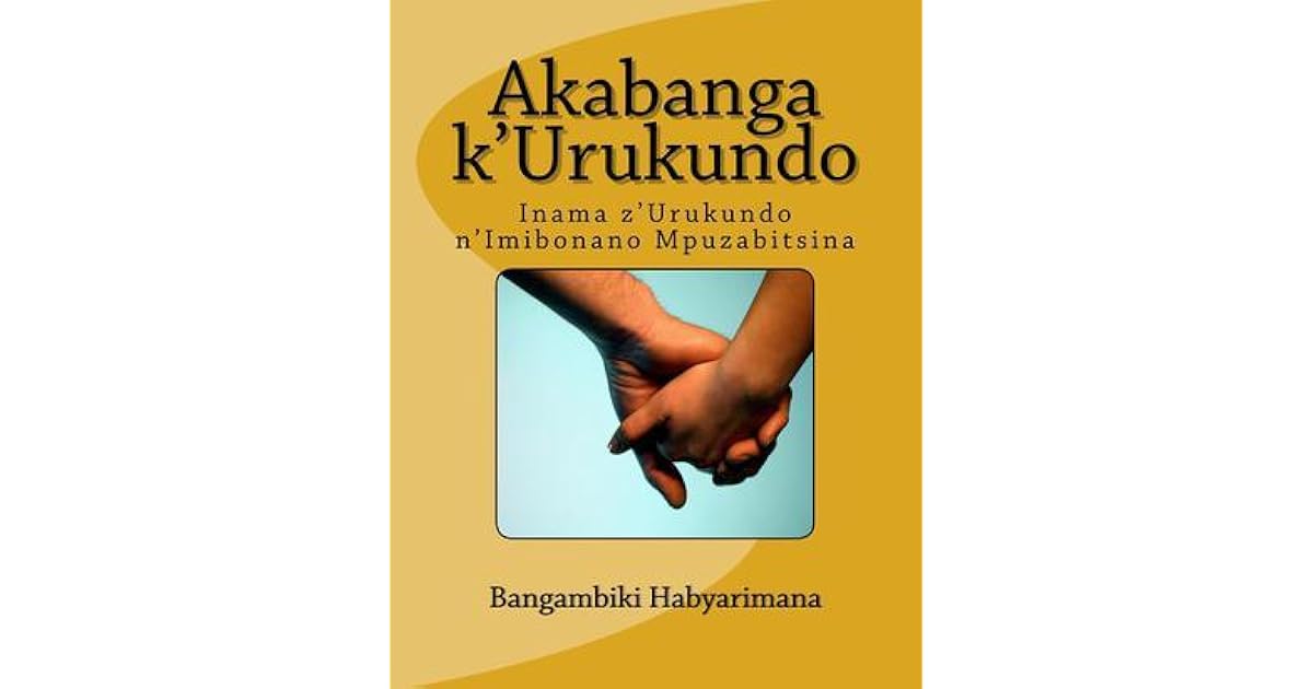 Akabanga k'Urukundo: Inama z'Urukundo n'Imibonano Mpuzabitsina by ...