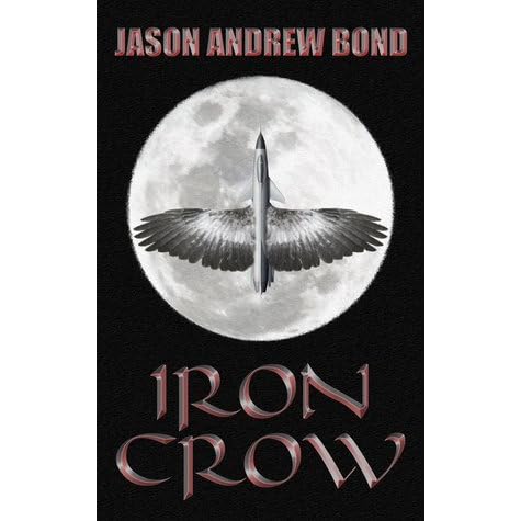 Iron Crow by Jason Andrew Bond — Reviews, Discussion, Bookclubs, Lists