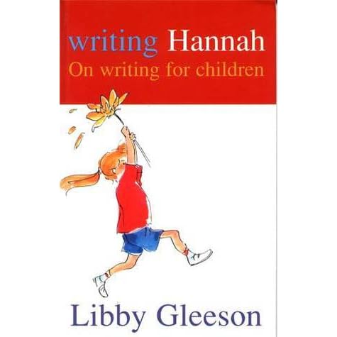 Writing Hannah: On Writing for Children by Libby Gleeson — Reviews ...