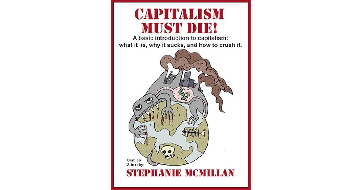 Capitalism Must Die! by Stephanie McMillan