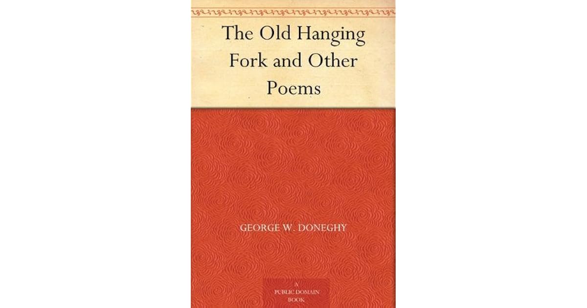 The Old Hanging Fork and Other Poems by George W. Doneghy