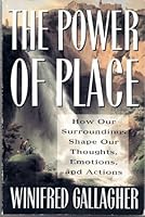 The Power of Place: How Our Surroundings Shape Our Thoughts, Emotions ...
