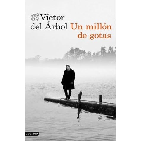 Un millón de gotas by Víctor del Árbol — Reviews, Discussion, Bookclubs ...
