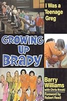 Growing Up Brady: I Was a Teenage Greg by Barry Williams