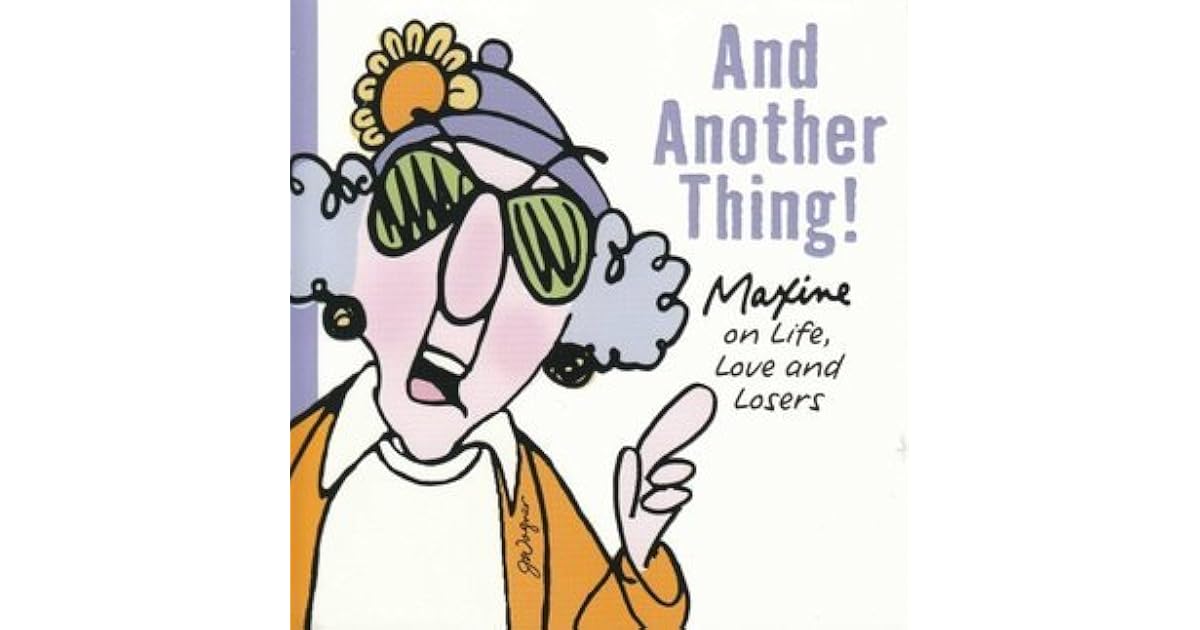 And Another Thing! "Maxine On Life", Love And Losers by John M. Wagner