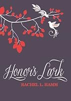 Honor's Lark (Lark, #1) by Rachel L. Hamm