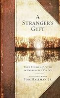 A Stranger's Gift: True Stories of Faith in Unexpected Places by Tom ...