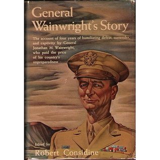 General Wainwright's Story: The Account of Four Years of Humiliating ...