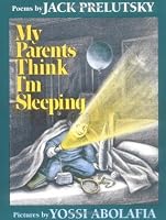 My Parents Think I'm Sleeping by Jack Prelutsky