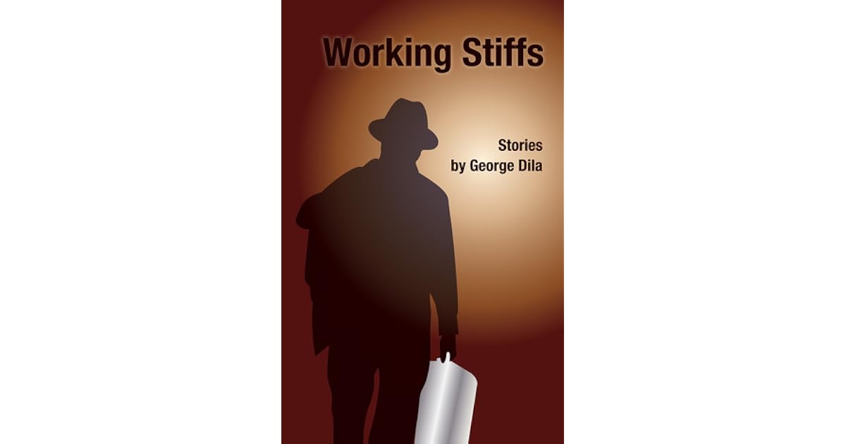 Working Stiffs by George Dila
