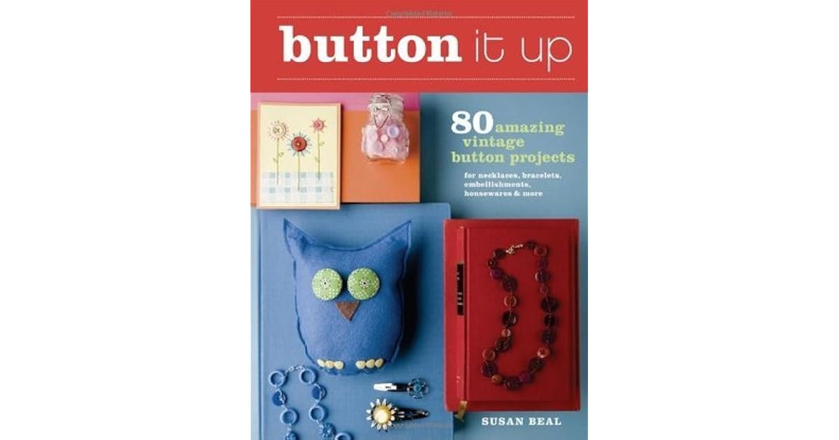 Button It Up: 80 Amazing Vintage Button Projects for Necklaces ...