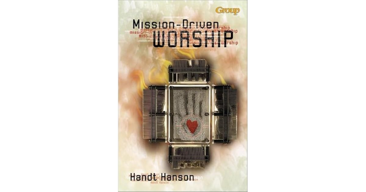 Mission Driven Worship: Helping Your Changing Church Celebrate God by ...