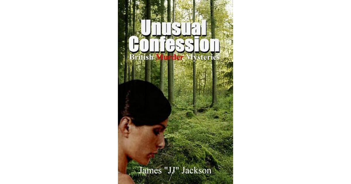 Unusual Confession: British Murder Mysteries by James "JJ" Jackson