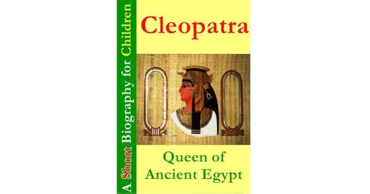 Cleopatra : Queen of Ancient Egypt [ A Short Biography for Children ...