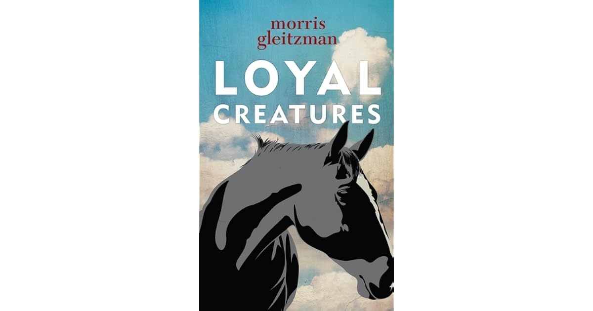 Loyal Creatures by Morris Gleitzman