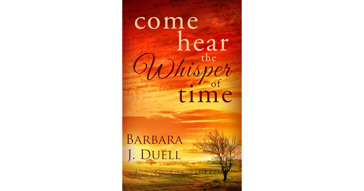 Come Hear the Whisper of Time by Barbara J. Duell