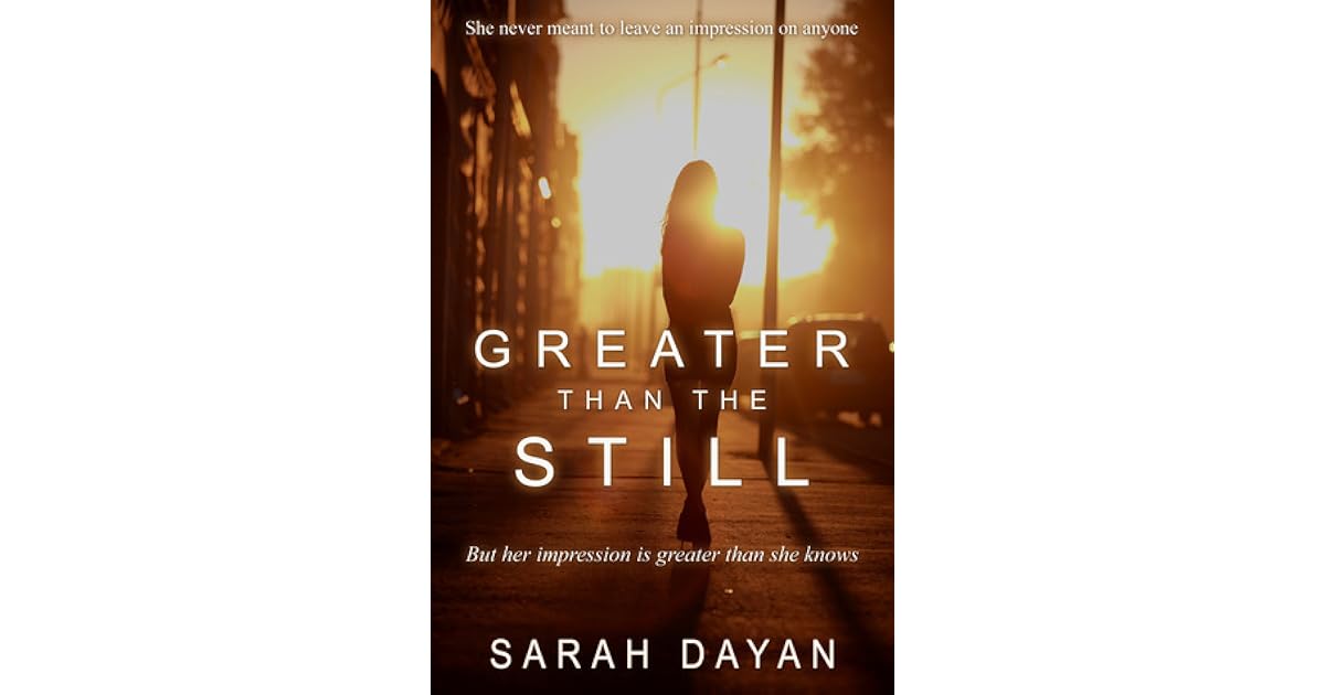 Greater Than the Still by Sarah Dayan