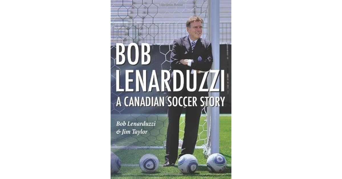 Bob Lenarduzzi: A Canadian Soccer Story by Bob Lenarduzzi