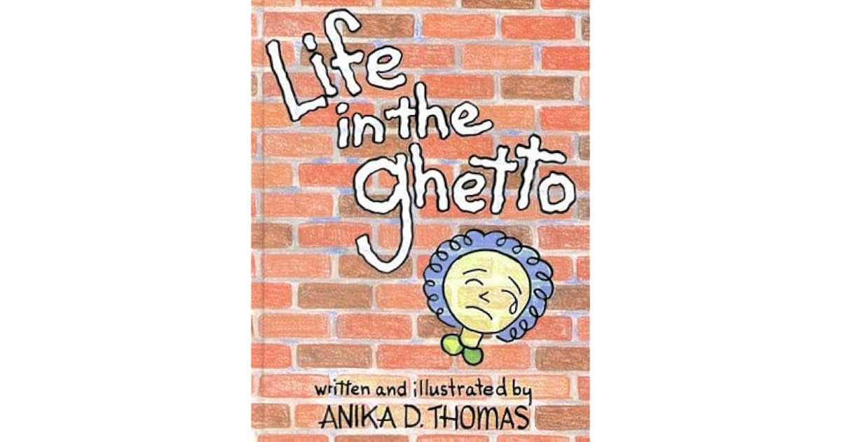Life In The Ghetto by Anika D. Thomas