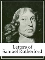 The Letters of Samuel Rutherford by Samuel Rutherford